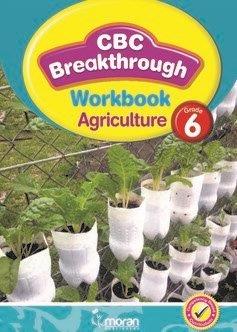 CBC BREAKTHROUGH WORKBOOK -AGRICULTURE GRADE 6 - Moran (E.A ...